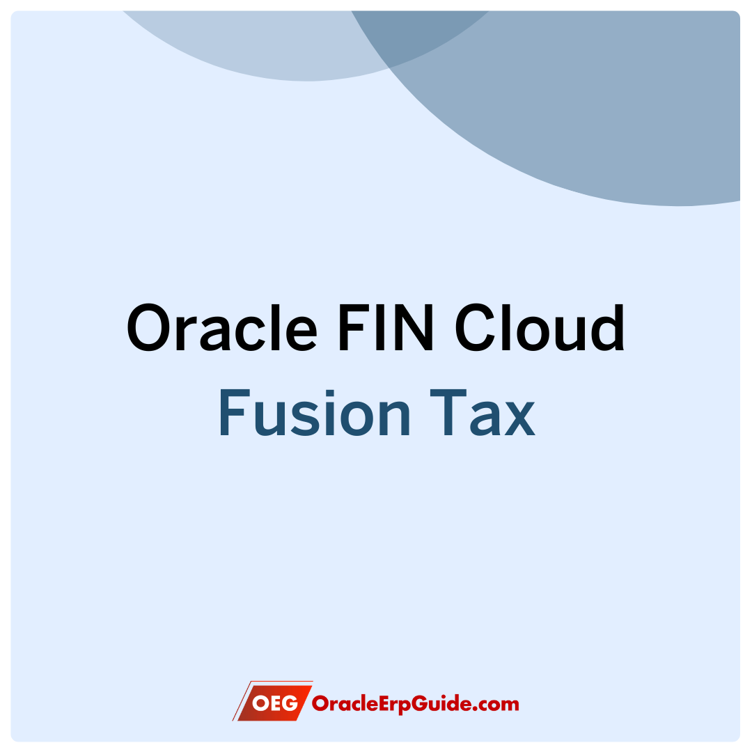 Master Oracle Fusion Tax | 15 Hours Of Proven Training